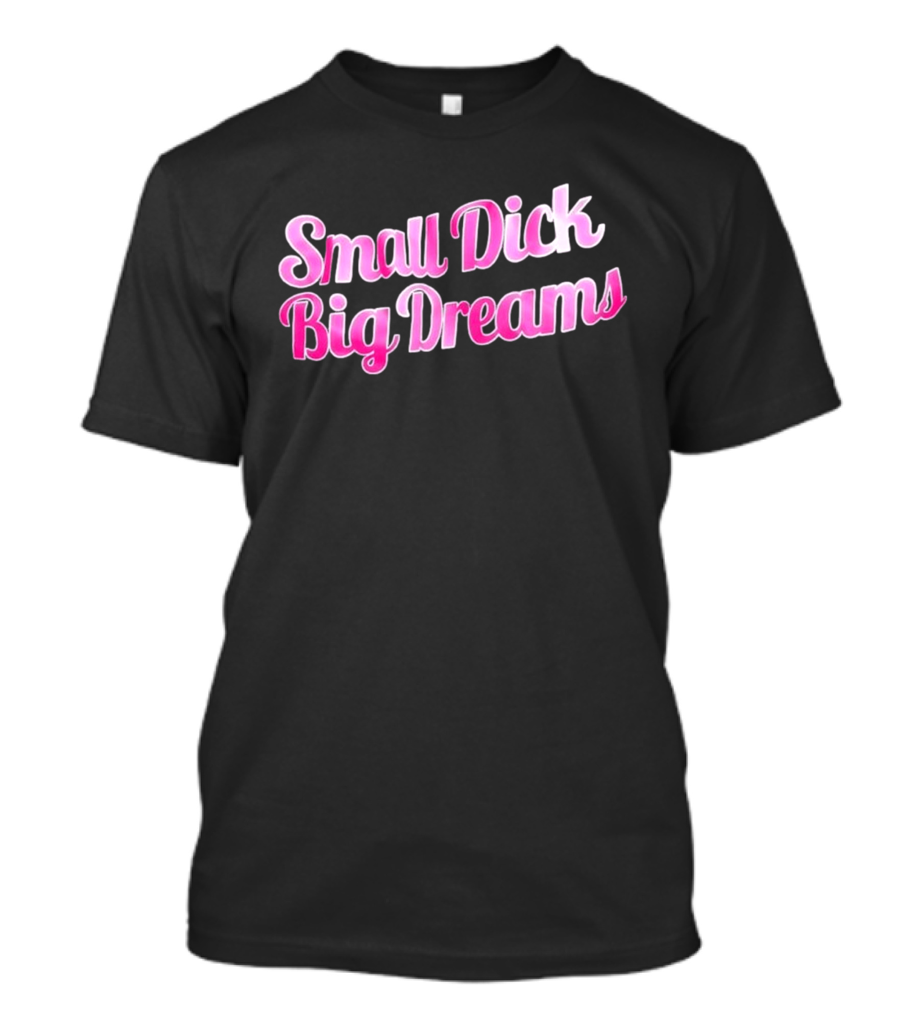Small Dick Big Dreams Pink And White T-Shirt