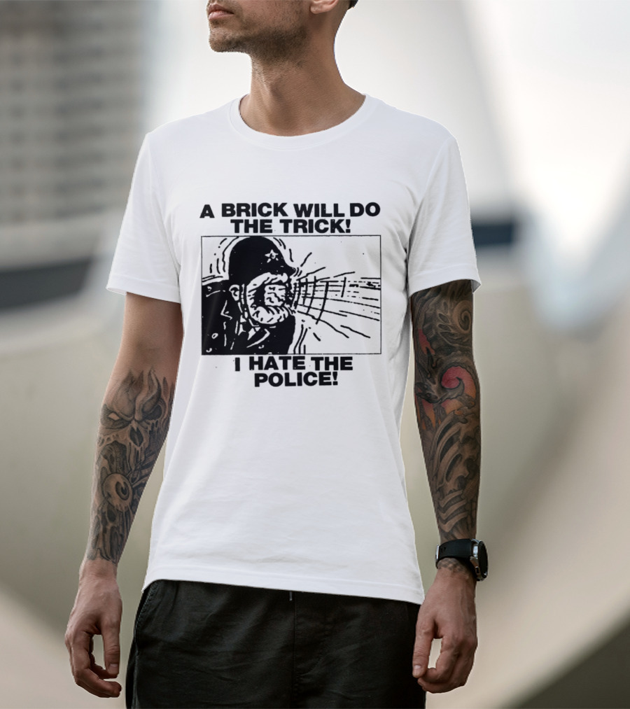 A Brick Will Do The Trick I Hate The Police Protest Message T-Shirt