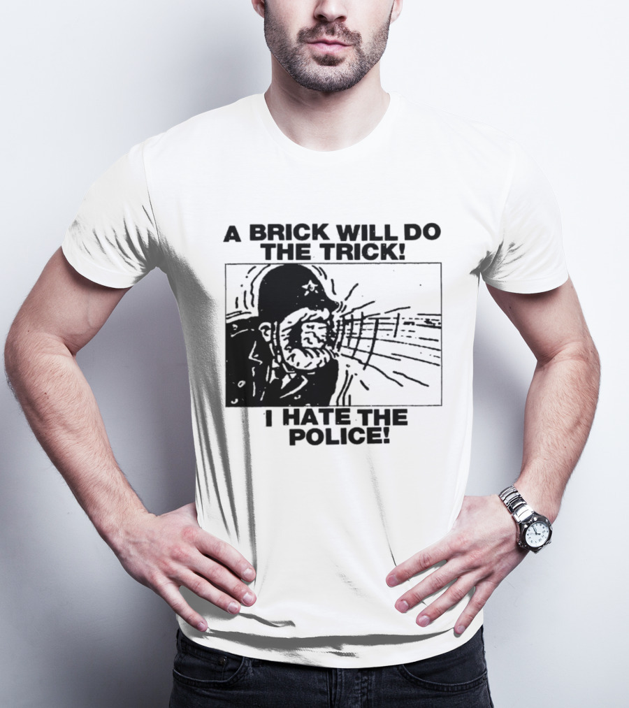 A Brick Will Do The Trick I Hate The Police Protest Message T-Shirt