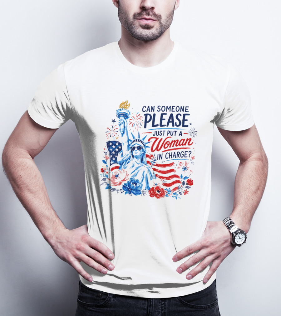 Can Someone Please Just Put A Woman In Charge Statue Of Liberty With Fireworks And Flowers T-Shirt