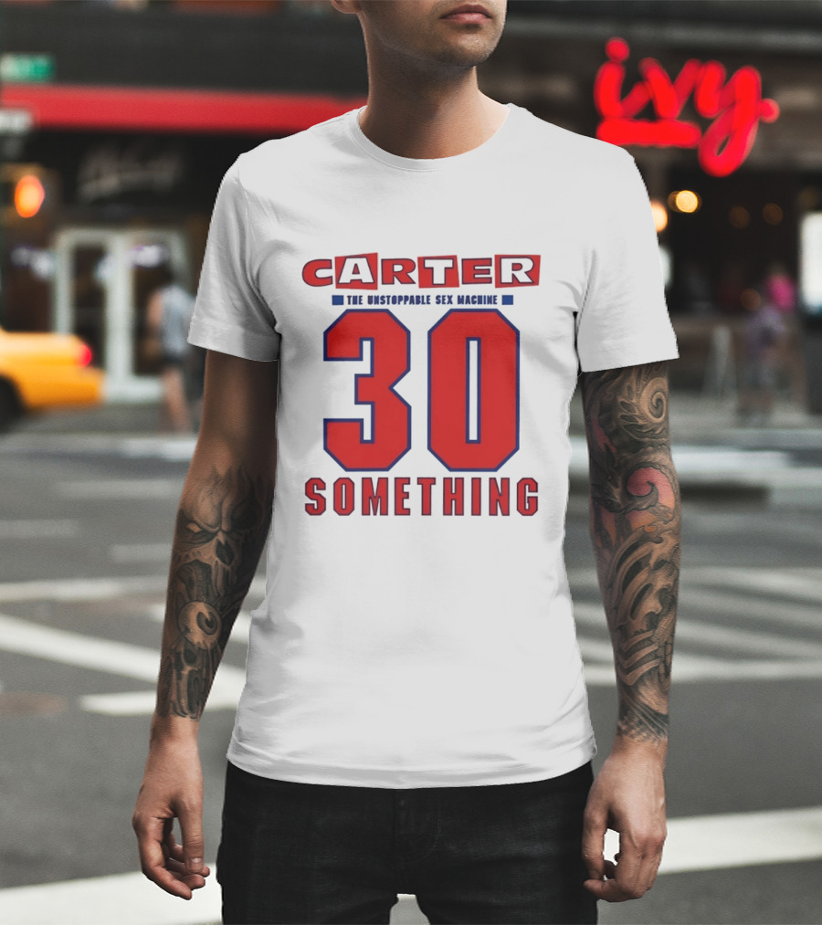 Carter The Unstoppable Sex Machine 30 Something Anniversary Edition T-Shirt