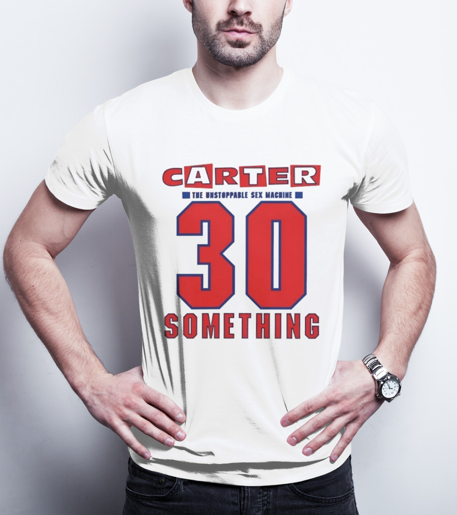 Carter The Unstoppable Sex Machine 30 Something Anniversary Edition T-Shirt