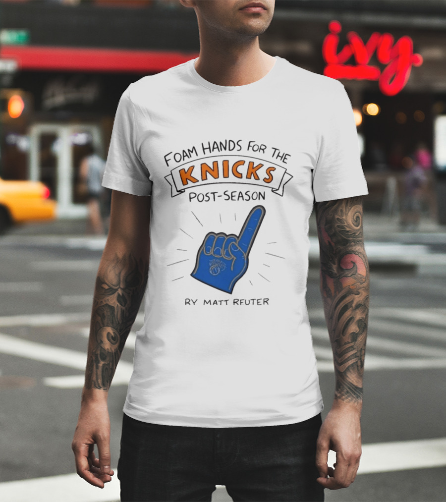 Knicks Post Season Foam Hands Ry Matt Reuter T-Shirt
