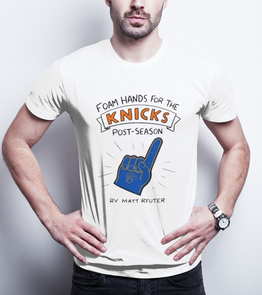 Knicks Post Season Foam Hands Ry Matt Reuter T-Shirt