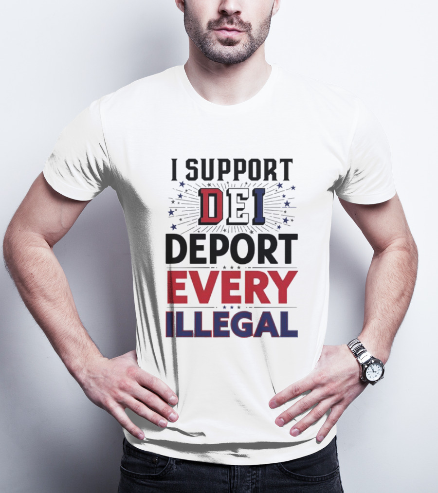 I Support DEI Deport Every Illegal T-Shirt