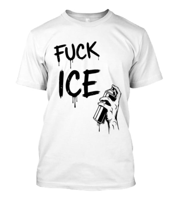 Spray Paint Fuck ICE Dripping Letters Hand Holding Can T-Shirt