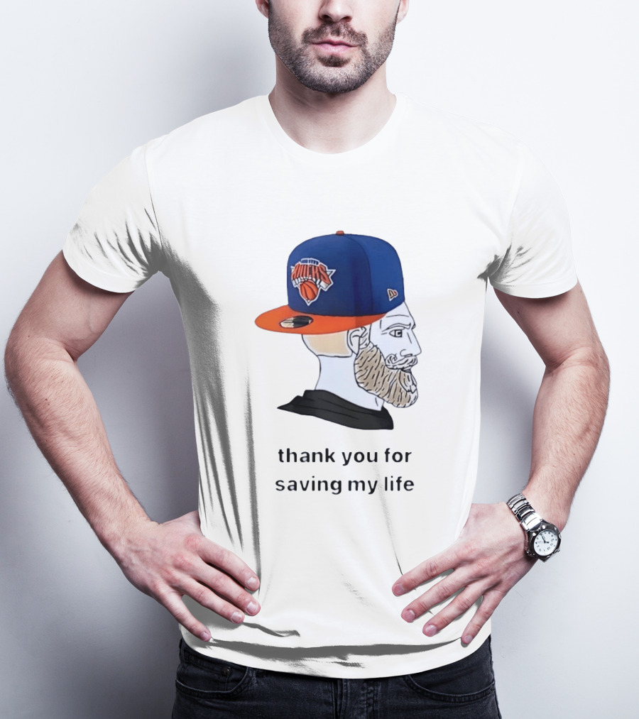 Knicks Chad Thank You For Saving My Life New York Knicks Hat Beard T-Shirt
