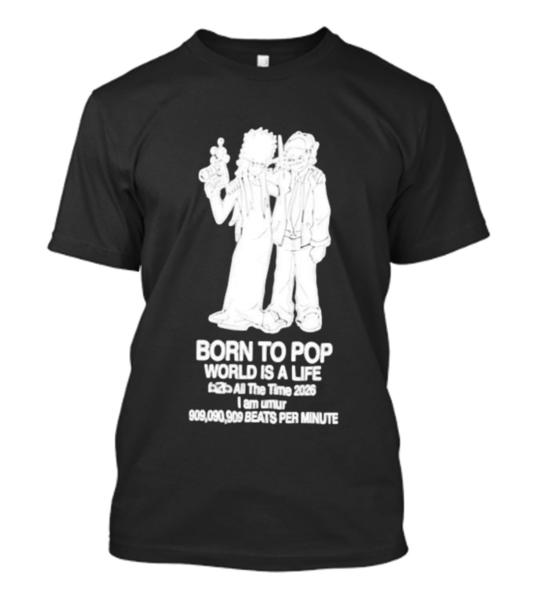Born To Pop World Is A Life All The Time 2026 I Am Umur 909090909 Beats Per Minute T-Shirt