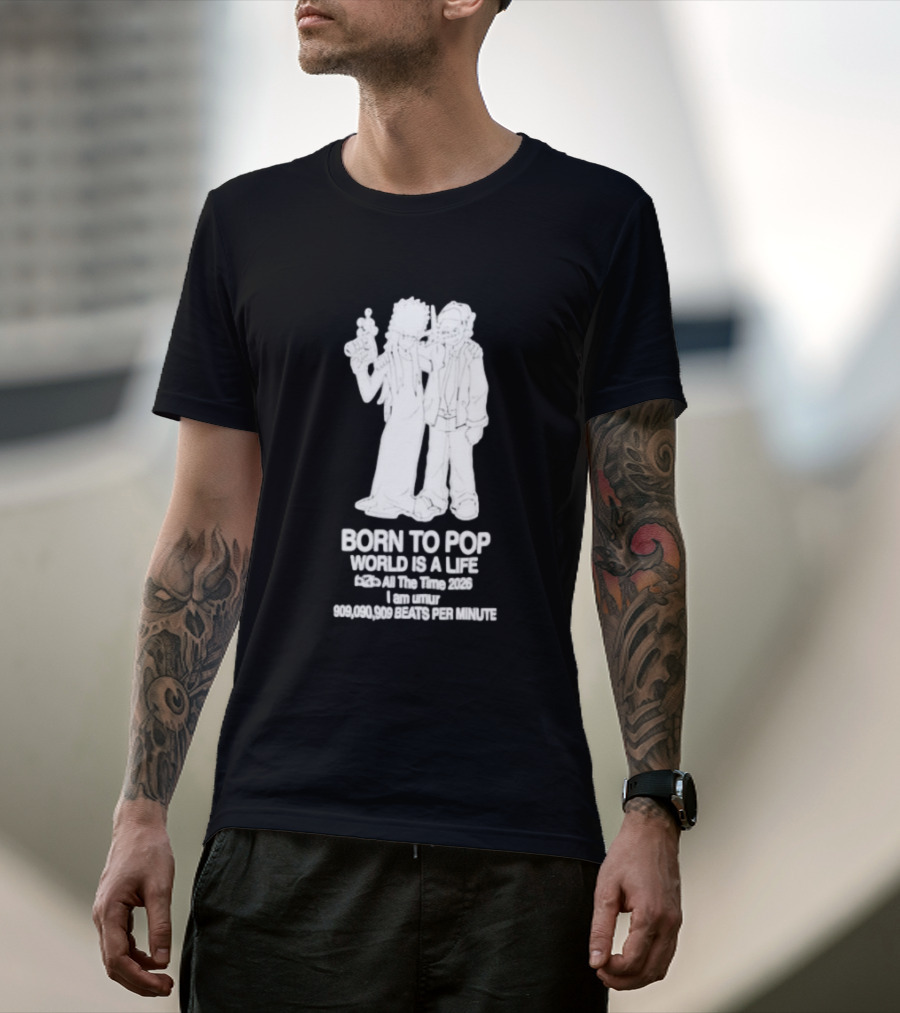 Born To Pop World Is A Life All The Time 2026 I Am Umur 909090909 Beats Per Minute T-Shirt