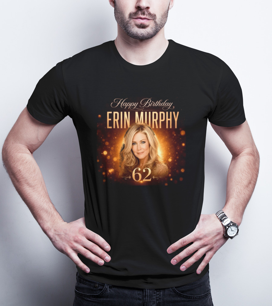 Happy Birthday Erin Murphy 62 Celebration T-Shirt