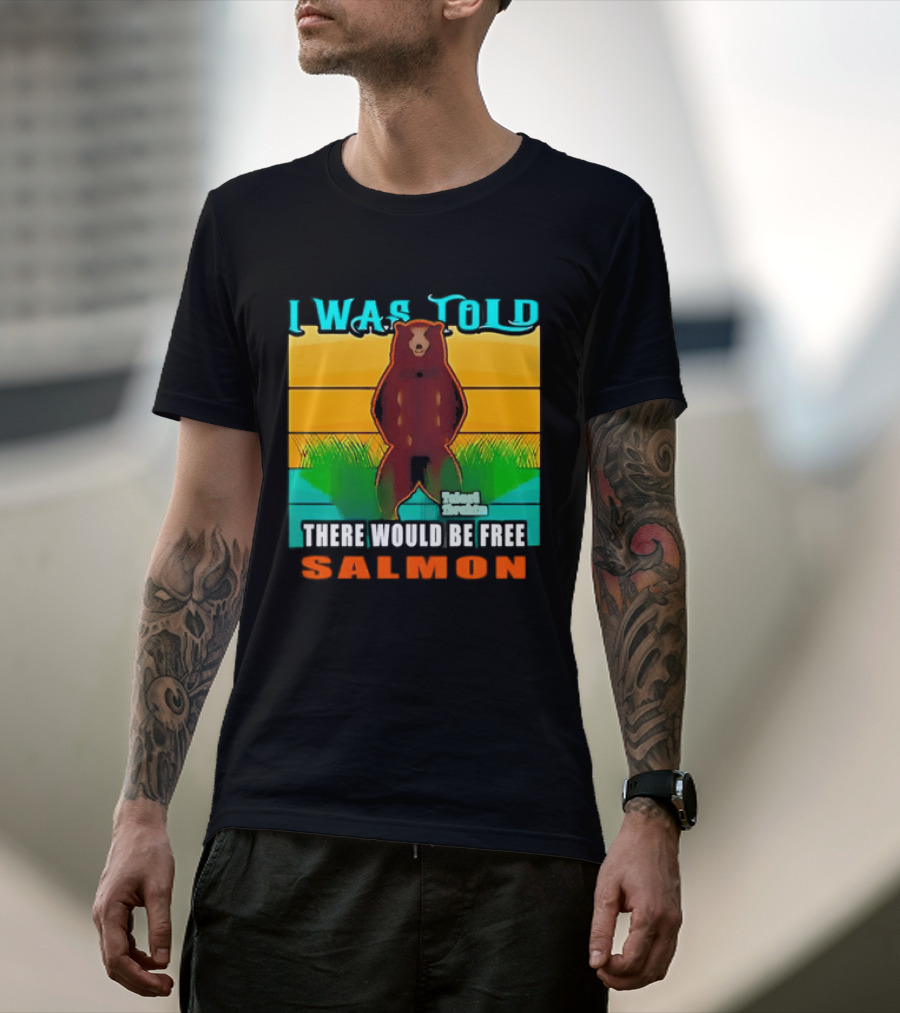 I Was Told There Would Be Free Salmon Standing Bear T-Shirt