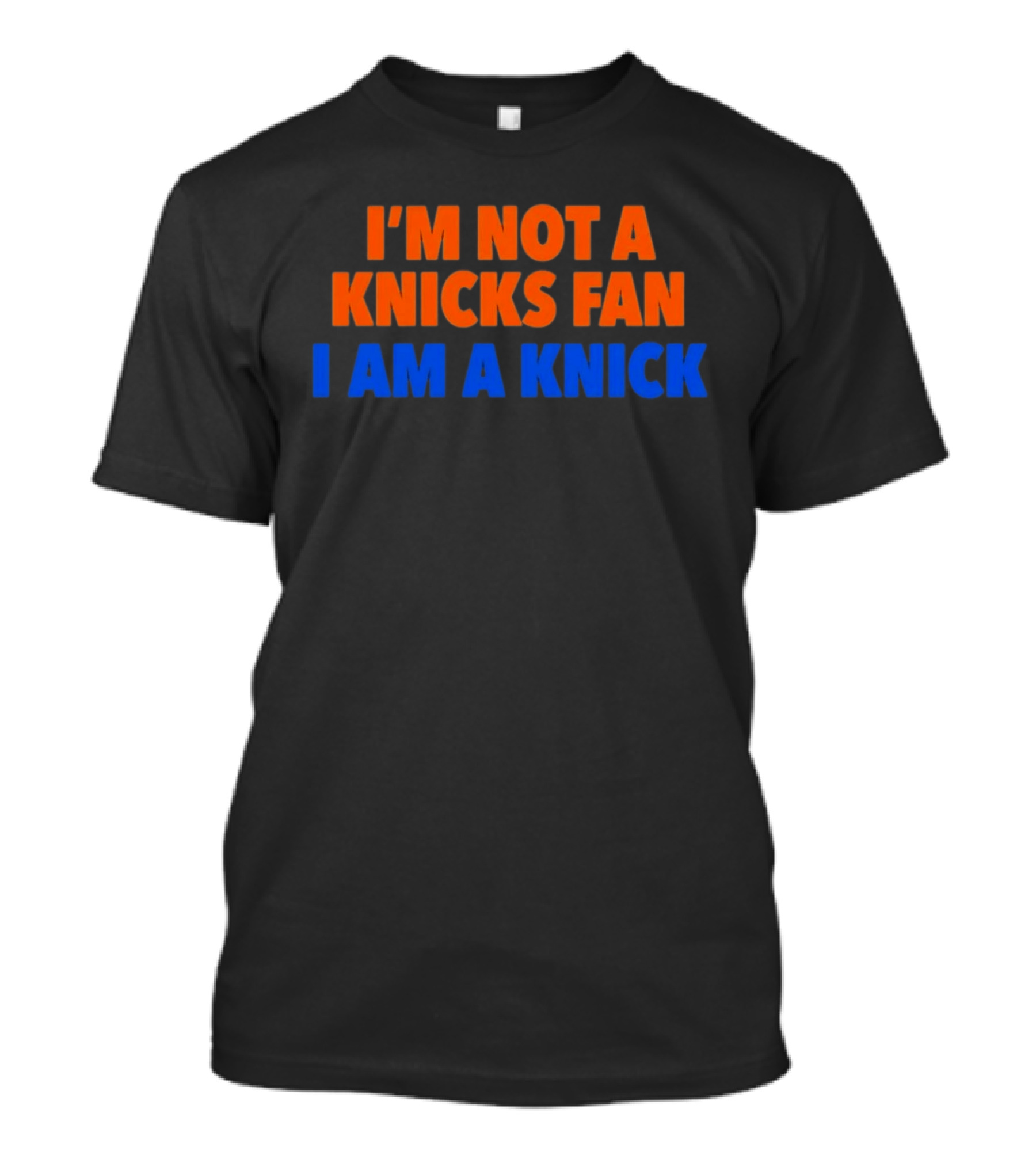 New York Knicks I'm Not A Knicks Fan I Am A Knick T-Shirt