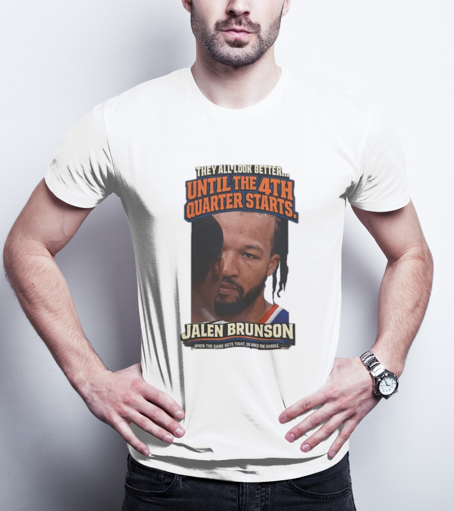 They All Look Better Until The 4th Quarter Starts Jalen Brunson New York Knicks NBA T-Shirt