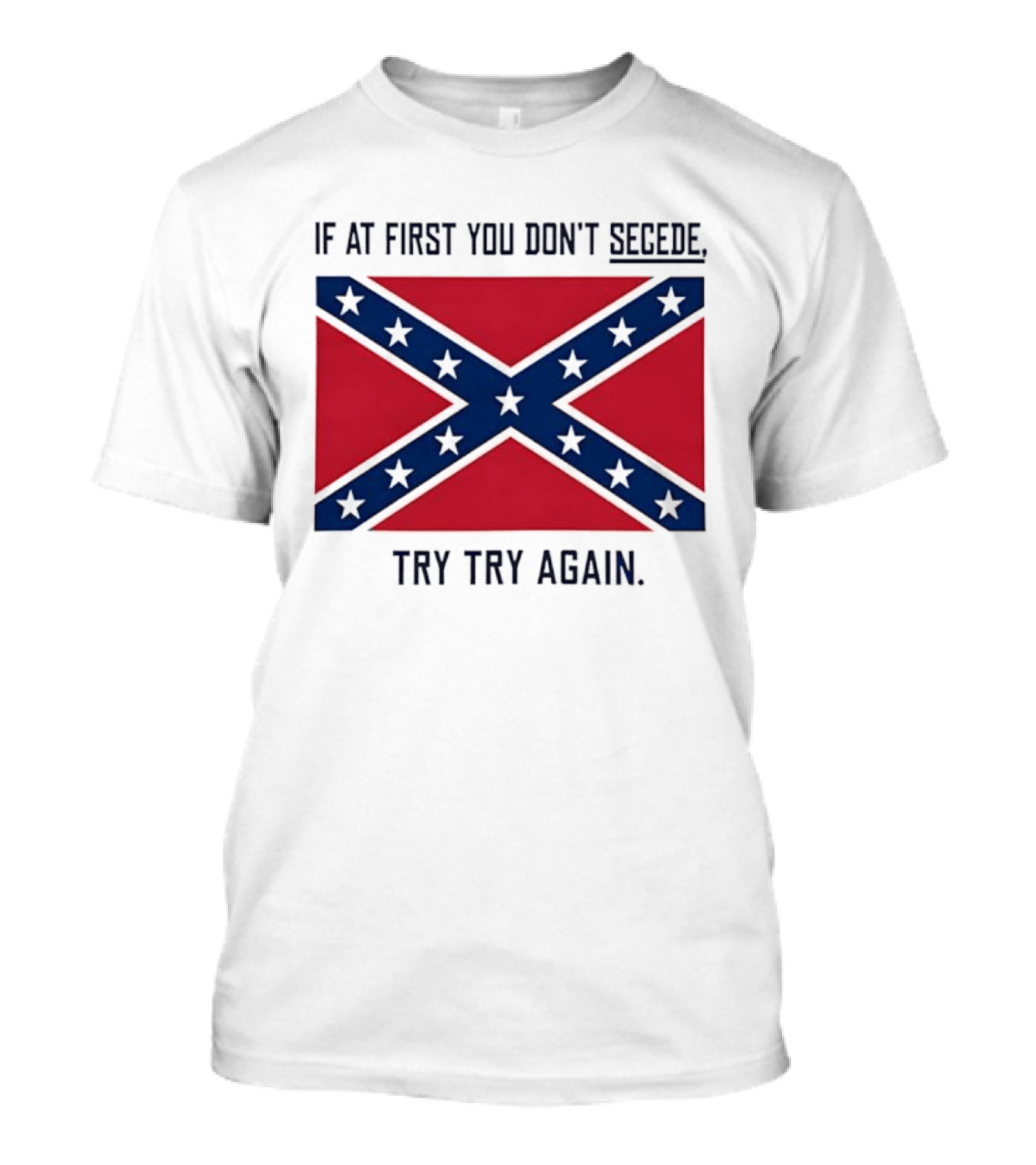 Confederate States History If At First You Don't Secede Try Try Again Flag T-Shirt