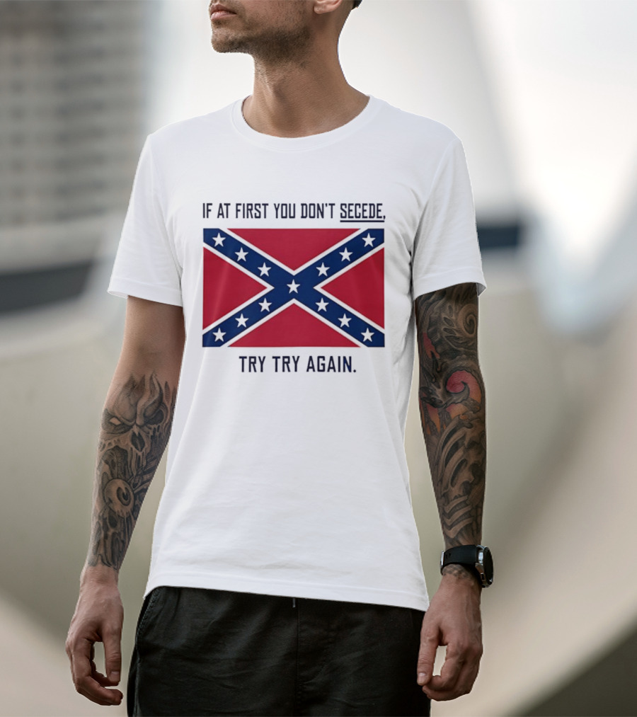 Confederate States History If At First You Don't Secede Try Try Again Flag T-Shirt
