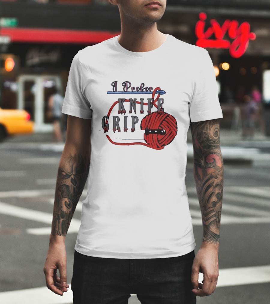 I Prefer Knife Grip Yarn Crochet Ideas T-Shirt