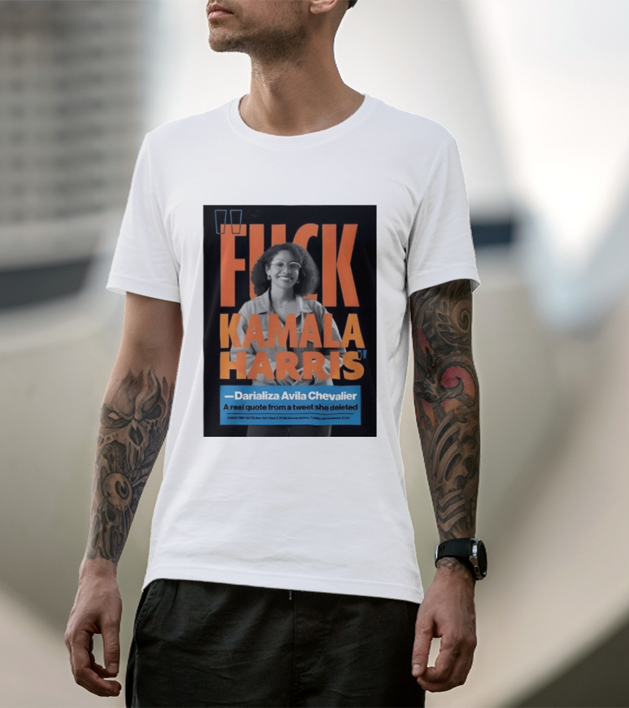 Fuck Kamala Harris Darializa Avila Chevalier Real Tweet T-Shirt