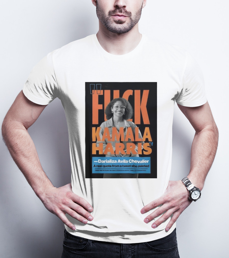 Fuck Kamala Harris Darializa Avila Chevalier Real Tweet T-Shirt