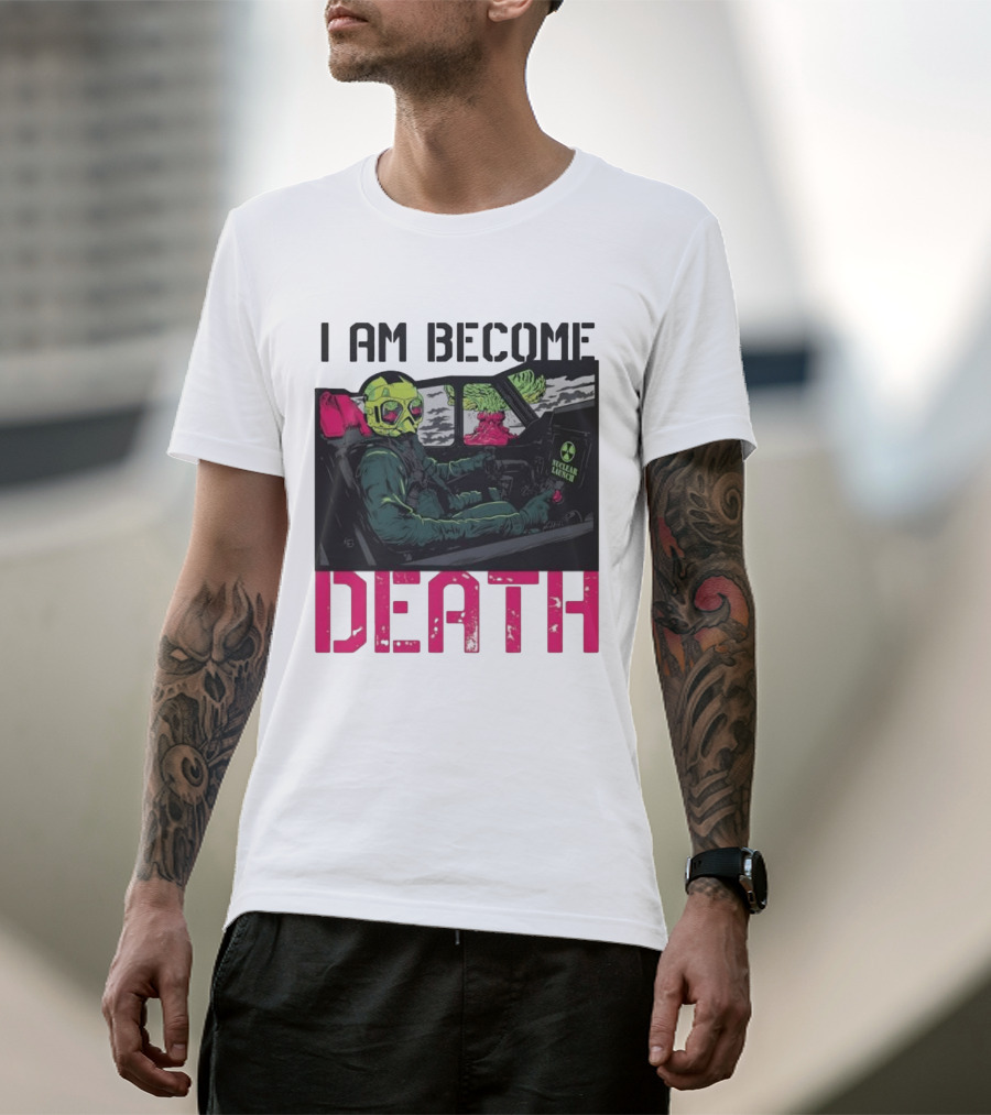I Am Become Death Nuclear Launch Pilot Fighter Jet Atomic Bomb Mushroom Cloud T-Shirt