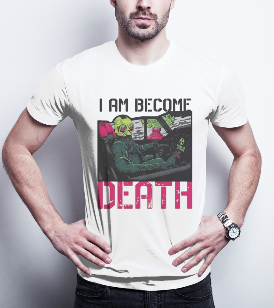 I Am Become Death Nuclear Launch Pilot Fighter Jet Atomic Bomb Mushroom Cloud T-Shirt