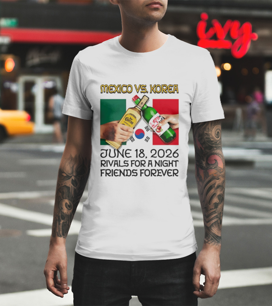 Mexico Vs Korea June 18 2026 Tequila Cheers Rivals For A Night Friends Forever T-Shirt