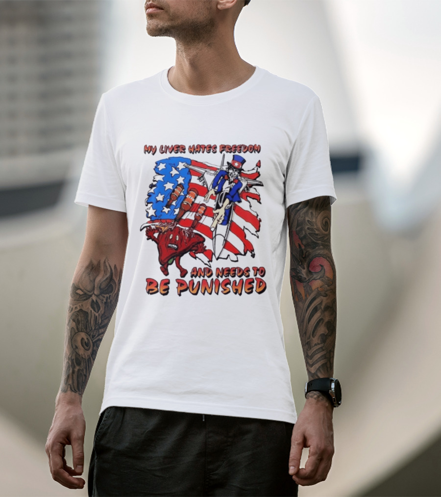 My Liver Hates Freedom Uncle Sam USA Needs To Be Punished T-Shirt
