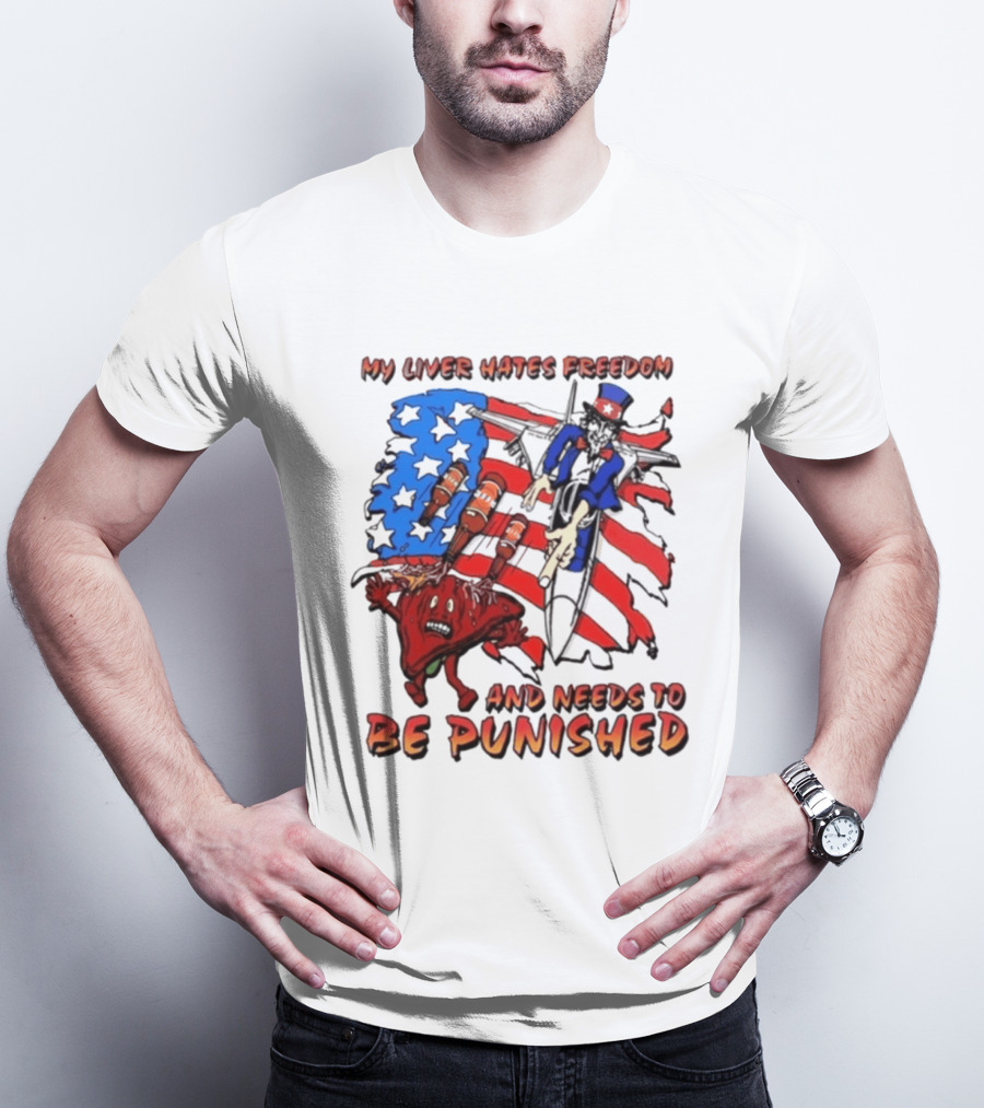 My Liver Hates Freedom Uncle Sam USA Needs To Be Punished T-Shirt