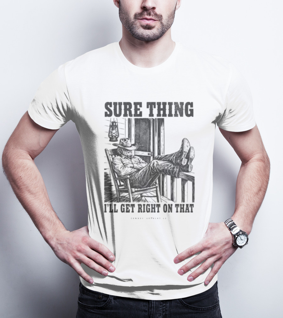 Sure Thing I'll Get Right On That Cowboy In Rocking Chair T-Shirt