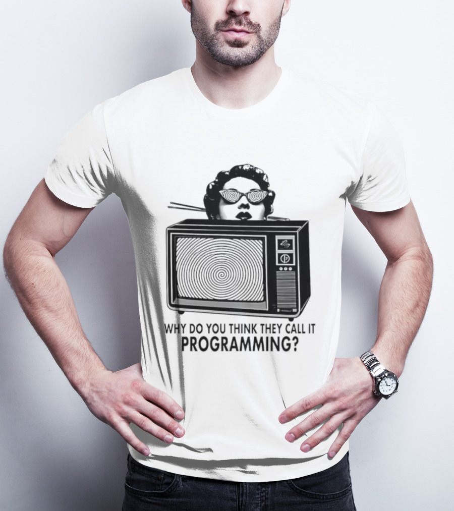 Television Hypnosis Conspiracy Why Do You Think They Call It Programming Retro TV Spiral Eyes T-Shirt