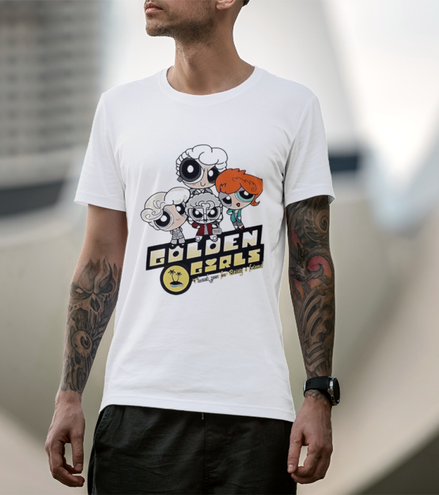 The Powerpuff Girls Golden Girls Thank You For Being A Friend T-Shirt