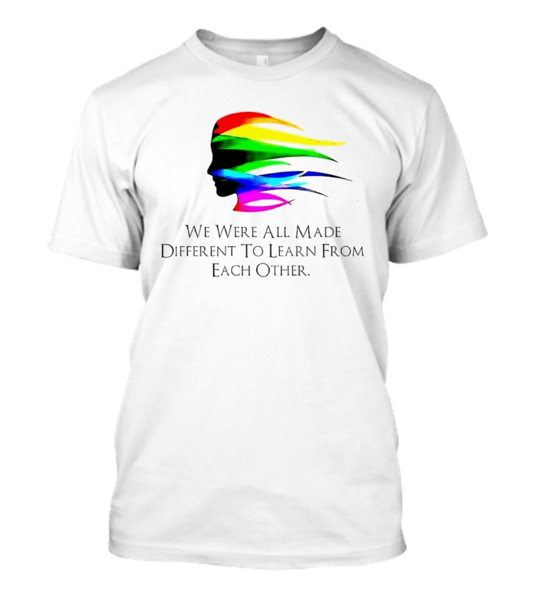 We Were All Made Different To Learn From Each Other Rainbow T-Shirt