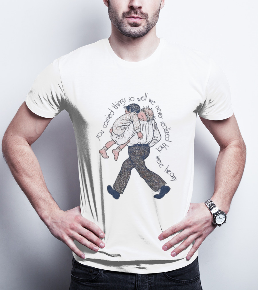 Parental Sacrifice You Carried Things So Well We Never Realized They Were Heavy Child Carrying Scene T-Shirt