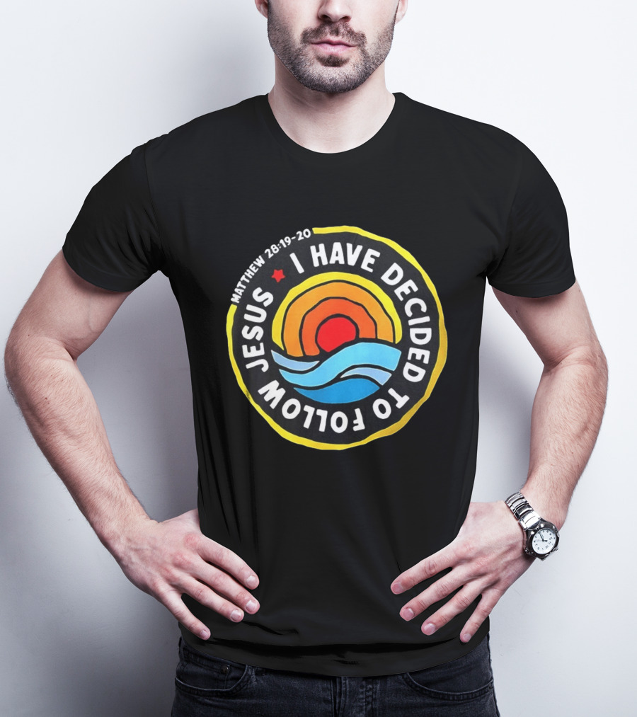 Matthew 28 19 20 I Have Decided To Follow Jesus Biblical Verse Sun Waves T-Shirt
