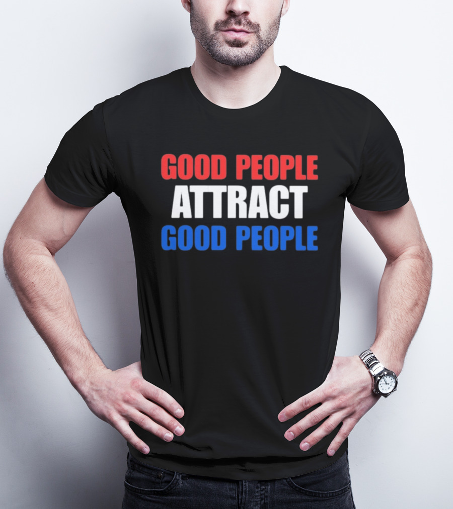 Good People Attract Good People Red White Blue T-Shirt