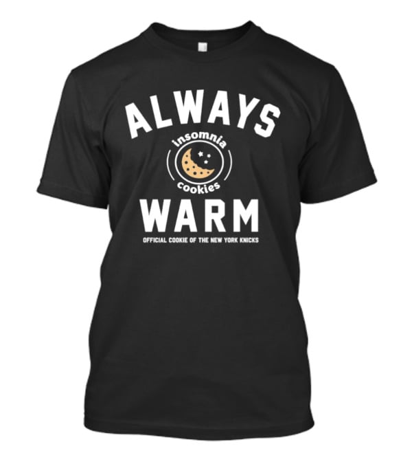Always Warm Insomnia Cookies Official Cookie Of The New York Knicks T-Shirt