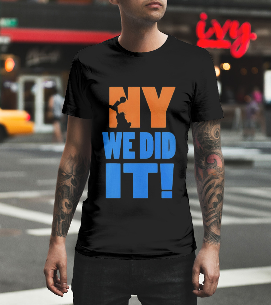 NY Knicks Statue Of Liberty We Did It T-Shirt