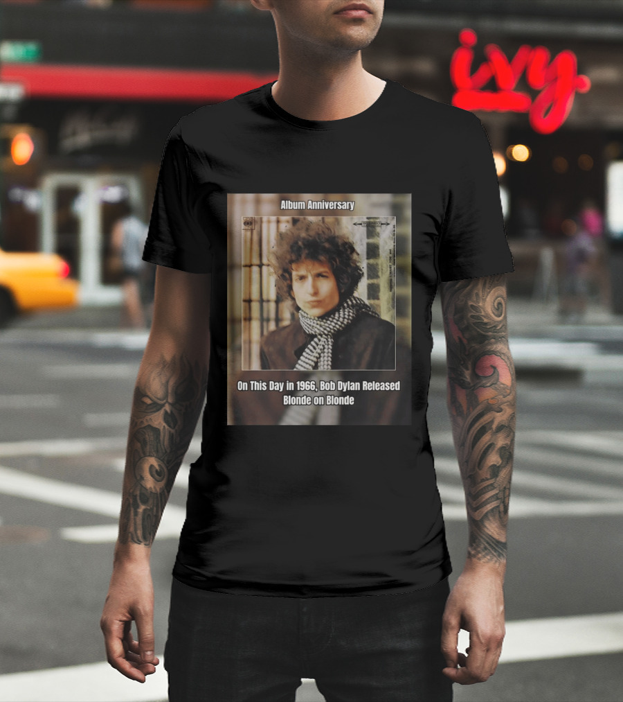 Album Anniversary On This Day In 1966 Bob Dylan Released Blonde On Blonde T-Shirt