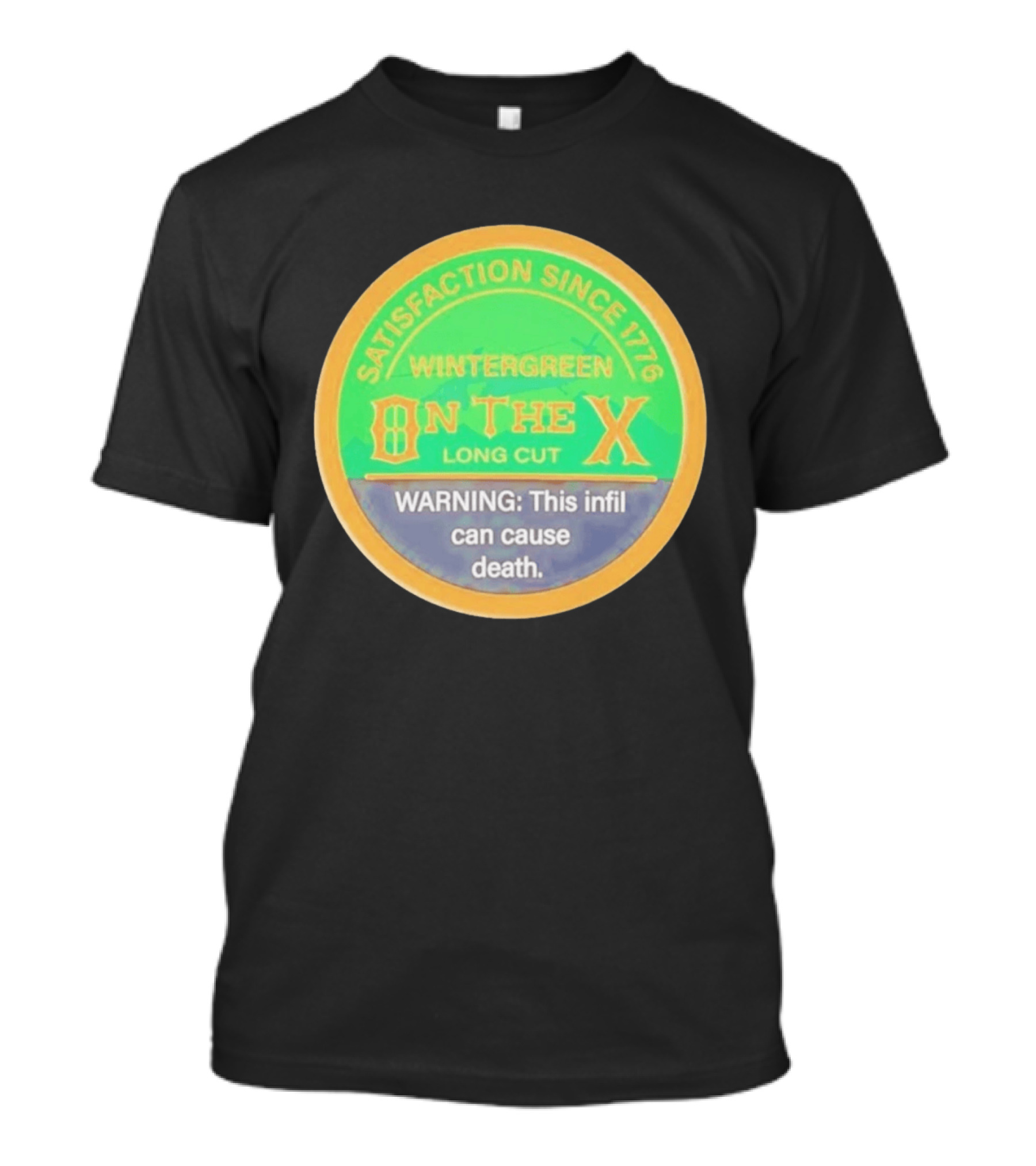 Wintergreen On The X Long Cut Satisfaction Since 1776 Warning Infil Can Cause Death T-Shirt