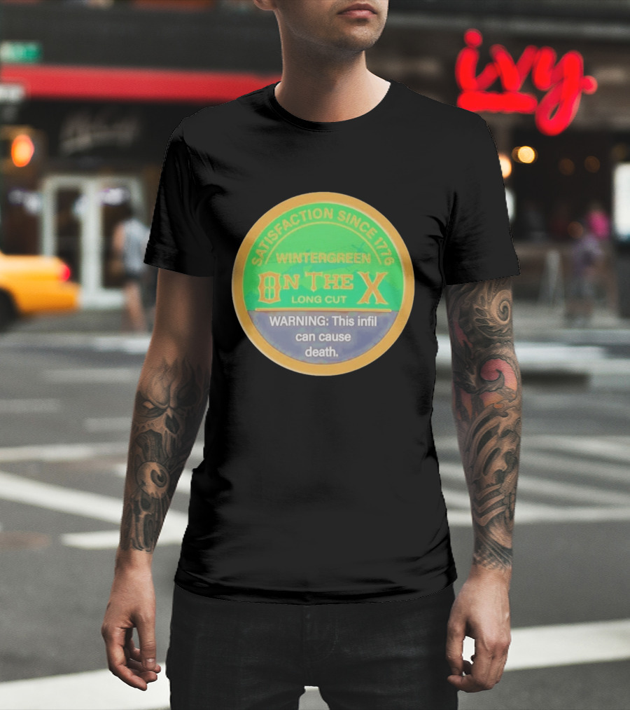 Wintergreen On The X Long Cut Satisfaction Since 1776 Warning Infil Can Cause Death T-Shirt