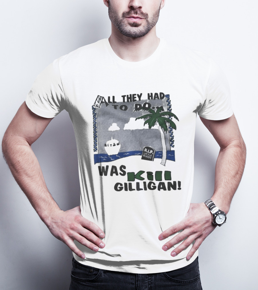 All They Had To Do Was Kill Gilligan RIP Little Buddy Island Scene T-Shirt
