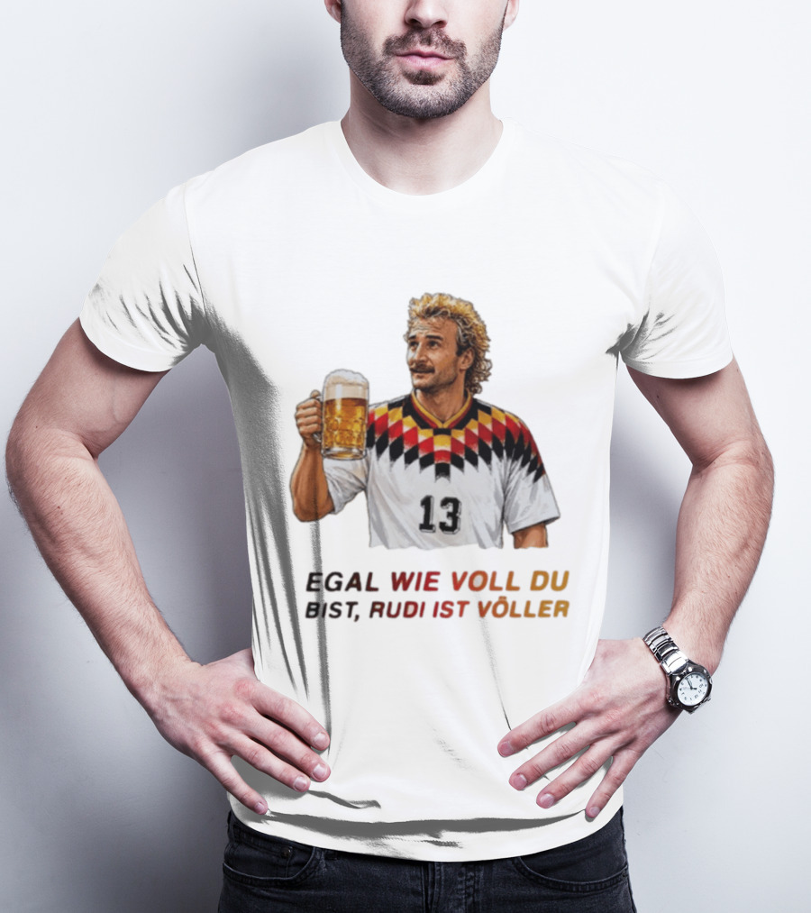 EGAL WIE VOLL DU BIST RUDI IST VÖLLER 13 Fußball Legende Mit Bierkrug T-Shirt