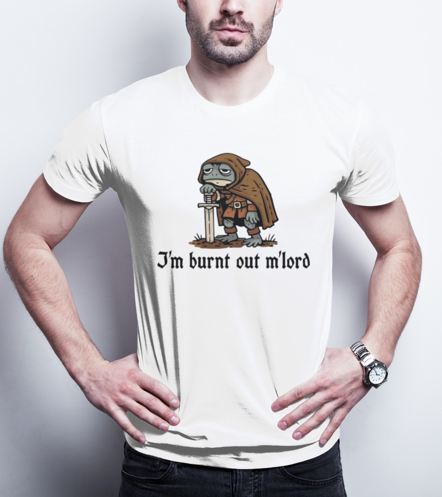 I'm Burnt Out M'lord Exhausted Toad Knight Fantasy Medieval Warrior Humor T-Shirt