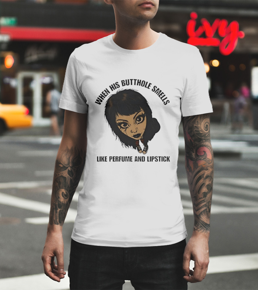 When His Butthole Smells Like Perfume And Lipstick Goth Girl T-Shirt