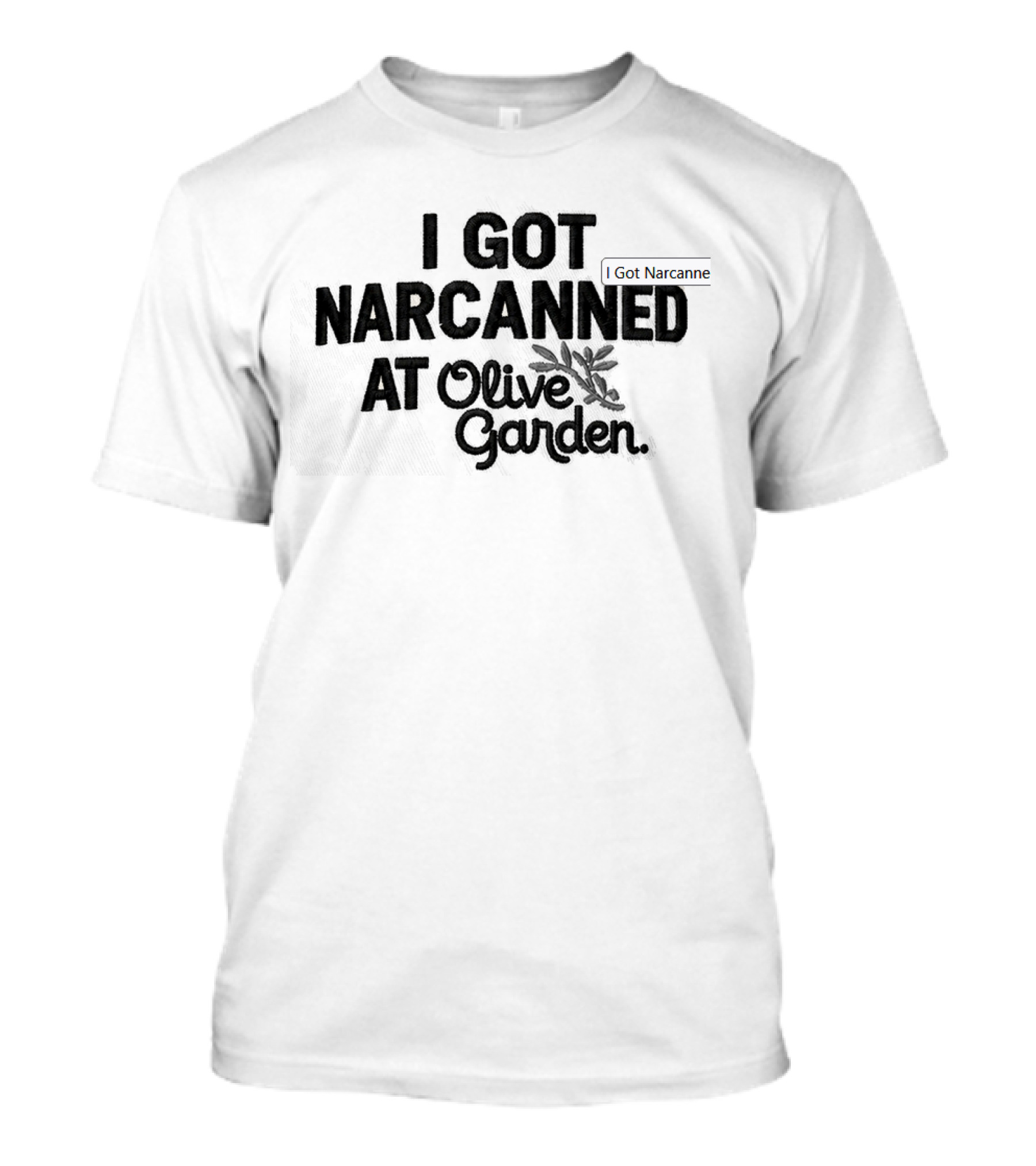 I Got Narcanned At Olive Garden Hat T-Shirt