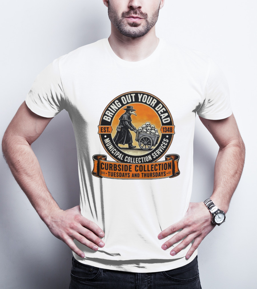 Bring Out Your Dead Plague Doctor Est 1348 Municipal Collection Curbside Tuesdays Thursdays T-Shirt