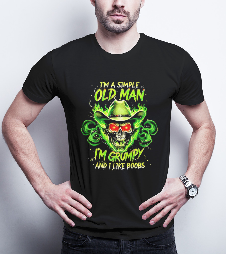I'm A Simple Old Man Grumpy Skull Flaming Cowboy Hat I Like Boobs T-Shirt