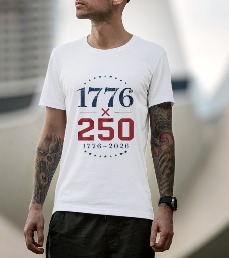 1776 X 250 1776 2026 Semiquincentennial Celebration T-Shirt
