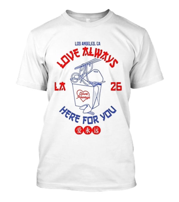 Love Always Los Angeles 26 Here For You Takeout Noodles Fortune Cookie T-Shirt