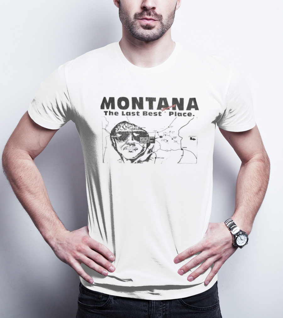 Montana The Last Best Place Map Sketch With Cabin Location And Unabomber Reference T-Shirt