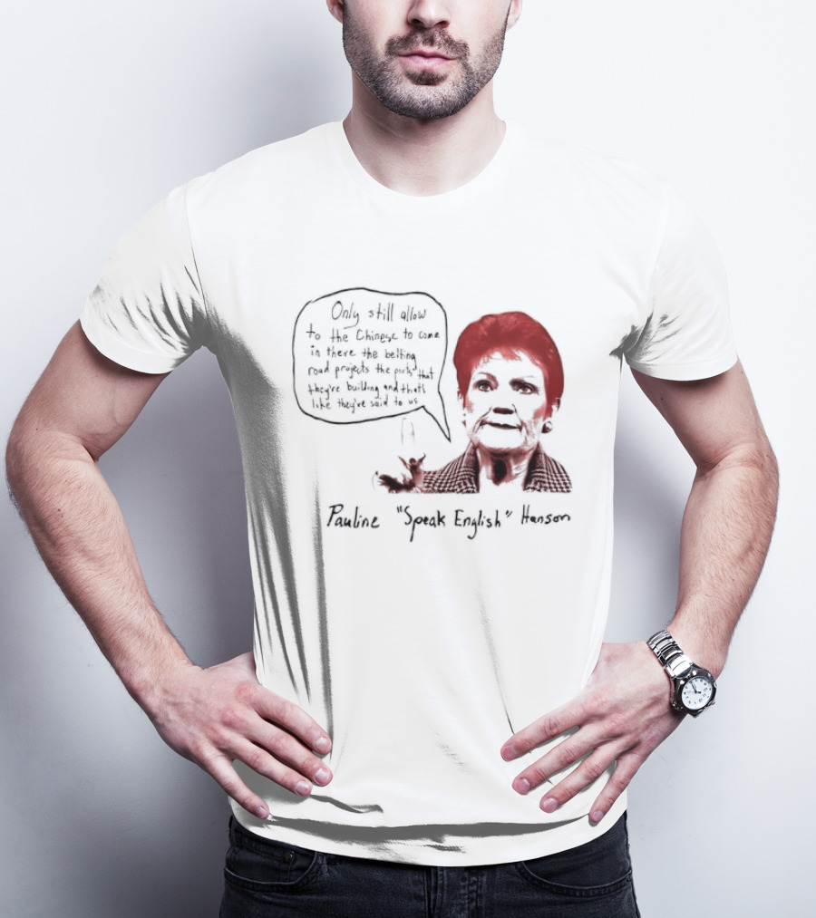 Pauline Hanson "Youth Eight" One Nation Only Still Allow The Chinese To Come T-Shirt